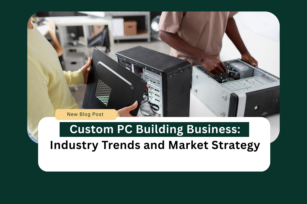 Custom Pc Building Business Plan: Industry Trends and Market