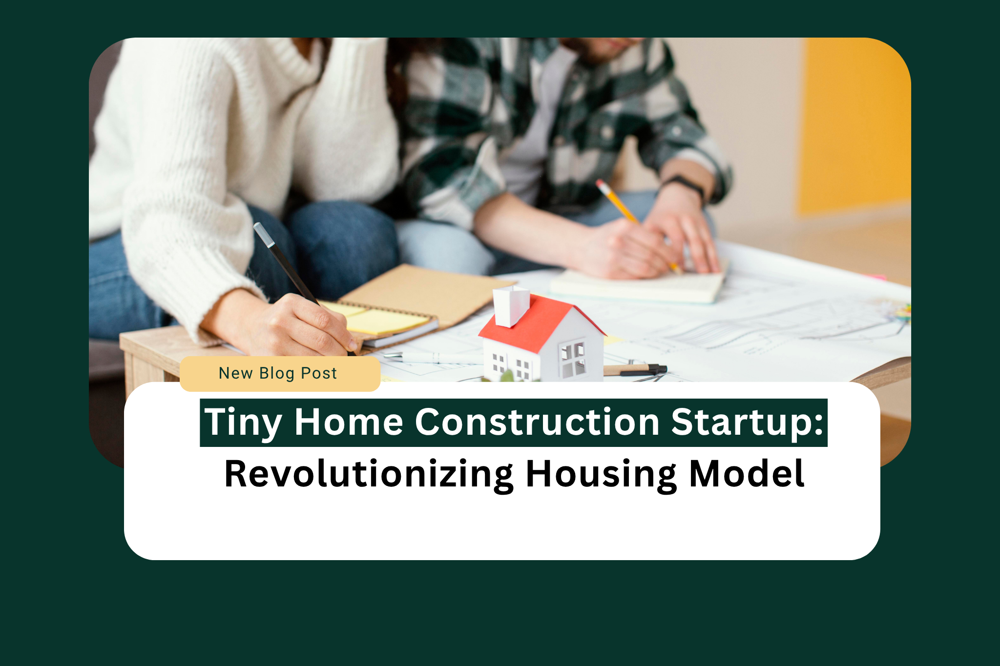 The Tiny Home Construction Startup Model Plan for 2025